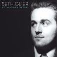 Seth Glier- If I Could Change One Thing (ALBUM REVIEW) - Glide Magazine